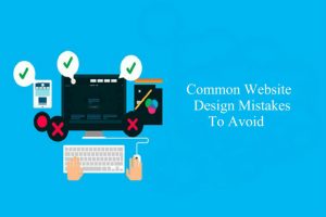 Top Mistakes to Avoid When Designing Your Website